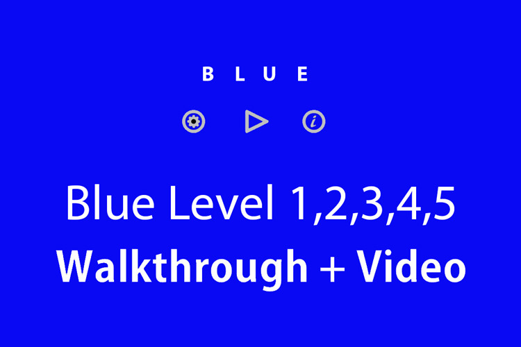 Blue Level 1,2,3,4,5 Complete Video Walkthrough and Hints